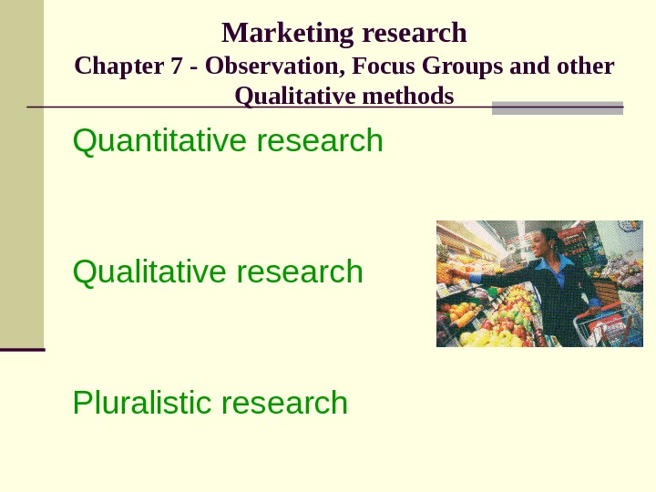 Marketing research Chapter 7 – Observation, Focus Groups
