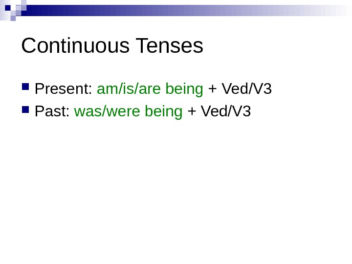 PASSIVE VOICE Formation To be +Past Participle