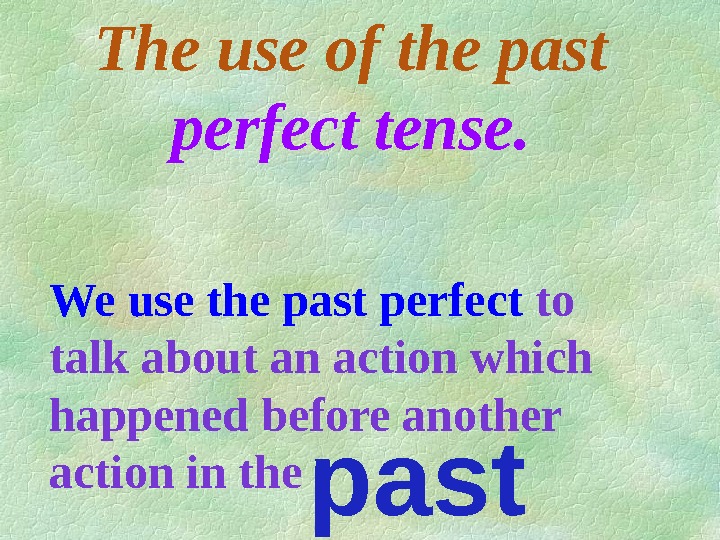The past perfect tense Look at this sentence.