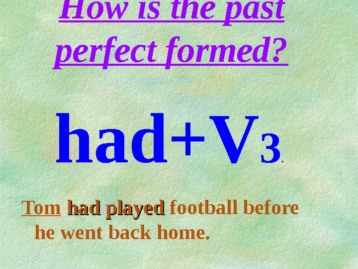 The past perfect tense Look at this sentence.