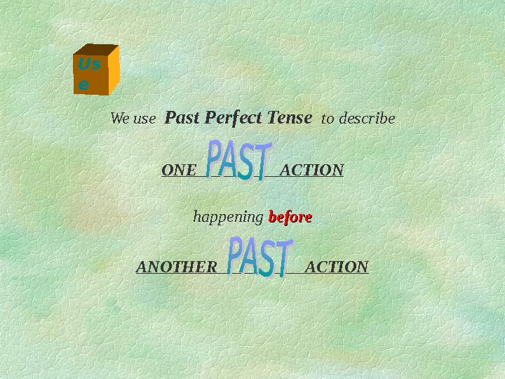 The past perfect tense Look at this sentence.