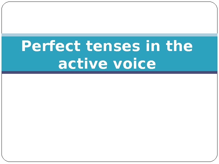 Perfect tenses in the active voice