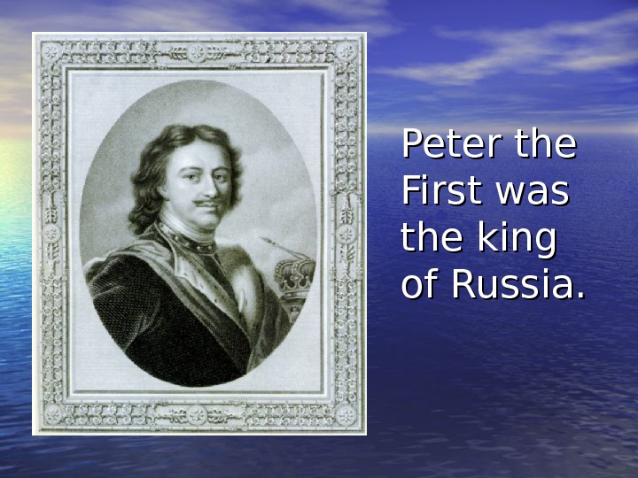 Peter the Great Peter the First was