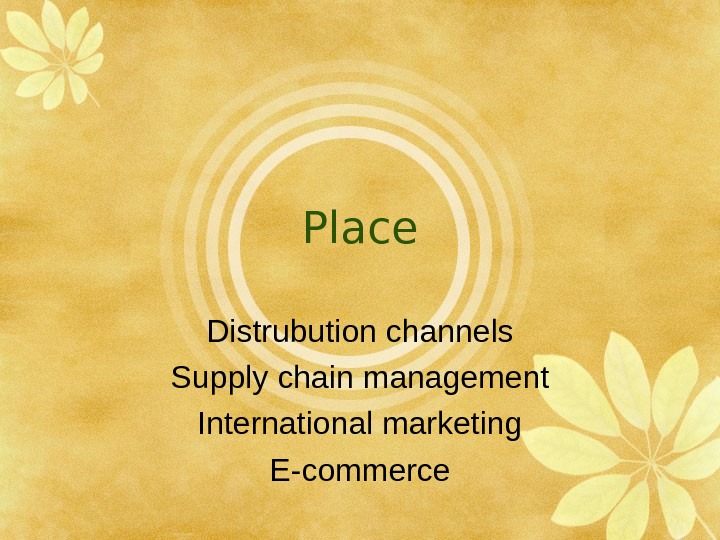 Place Distrubution channels Supply chain management International marketing