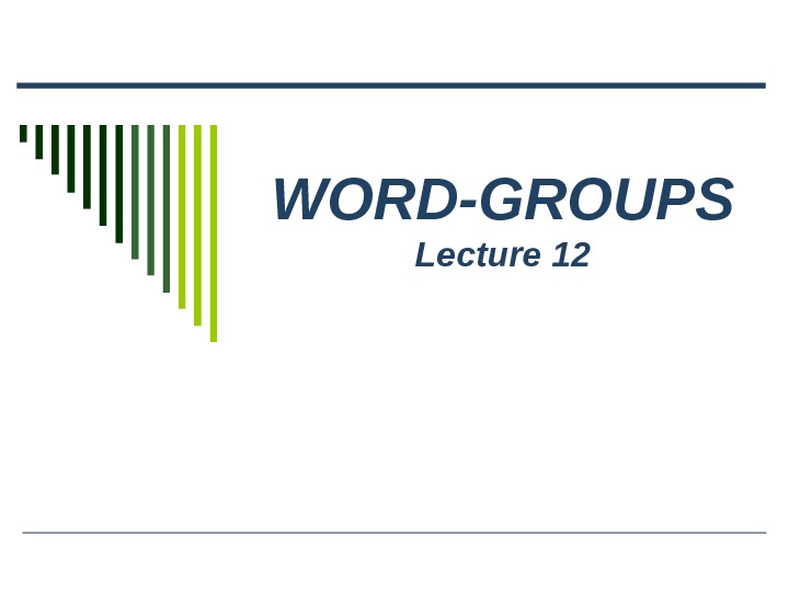 WORD-GROUPS Lecture 12 Word-groups vs. phraseological units