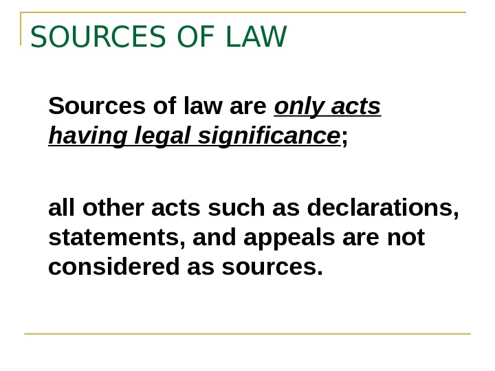 SOURCES OF LAW Sources of Law are an