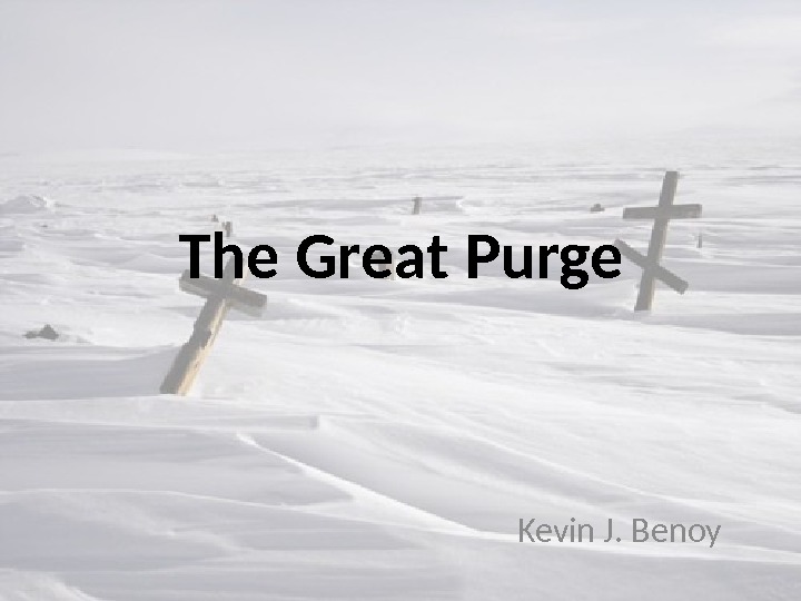 The Great Purge Kevin J. Benoy Introduction