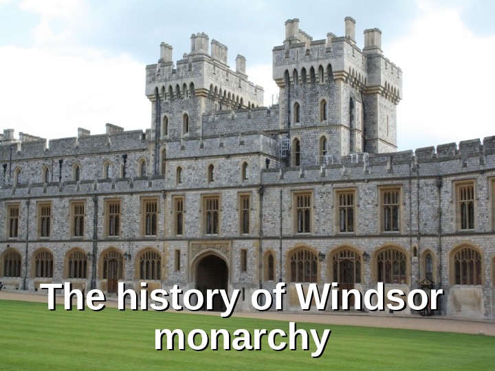 The history of Windsor monarchy People often