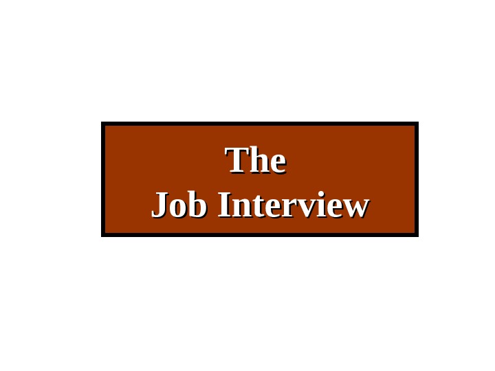 The Job Interview Objectives • Understand
