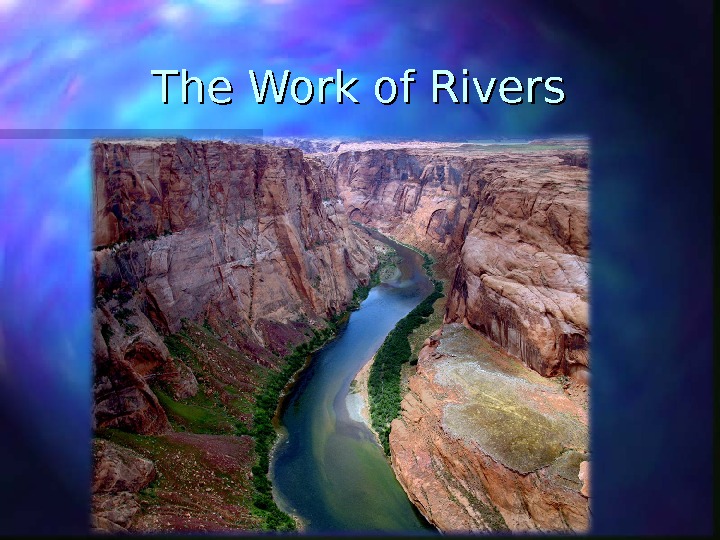 The Work of Rivers The Work of