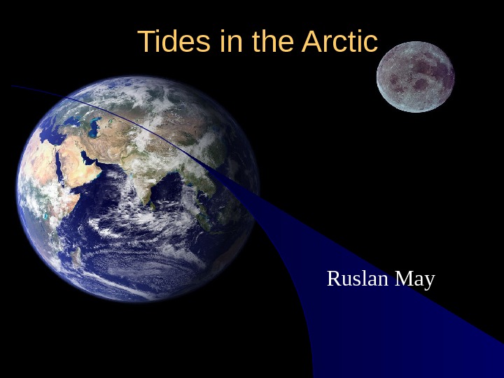 Tides in the Arctic Ruslan May Cotidal