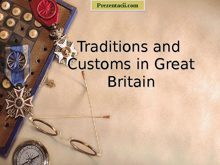 Traditions and Customs in Great Britain. Prezentacii. com
