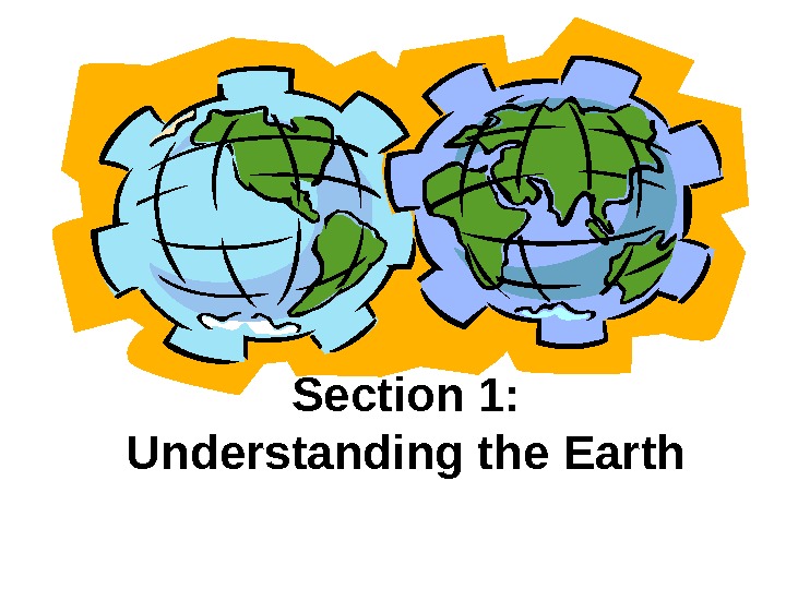 Section 1: Understanding the Earth Things to