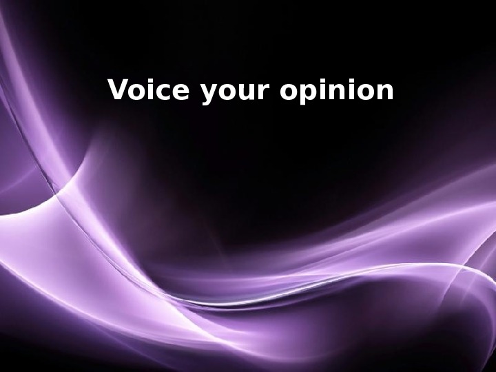 Презентация voice your opinion