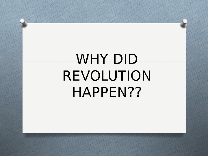 Презентация WHY DID REVOLUTION HAPPEN