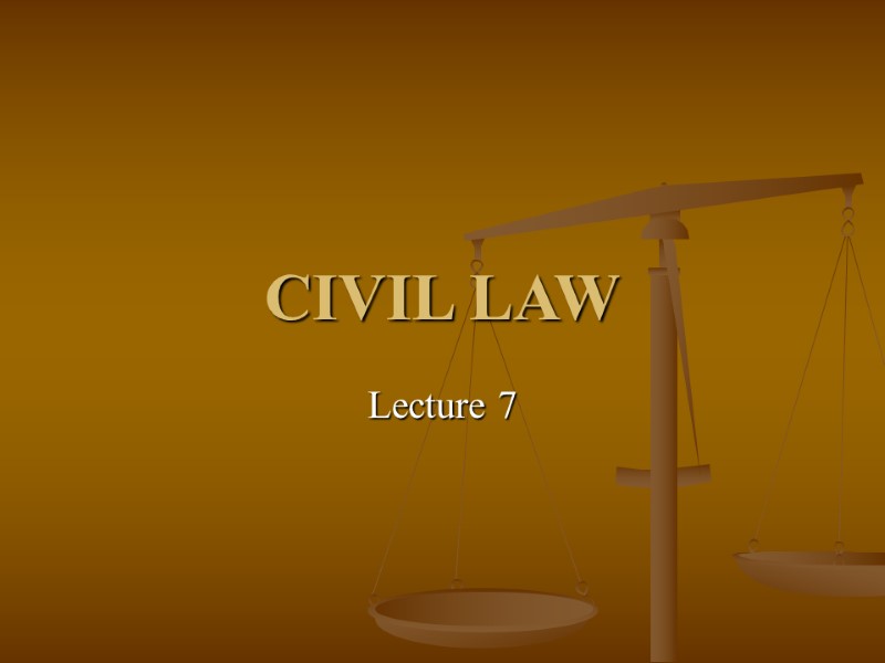 CIVIL LAW Lecture 7 Objects of Civil Relationships