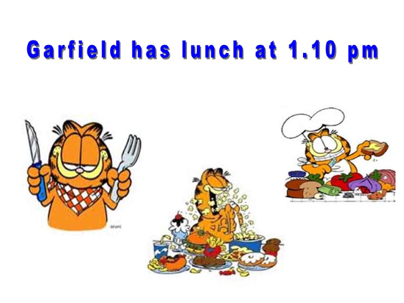 GARFIELD’S DAILY ROUTINE Everyday Garfield wakes up at