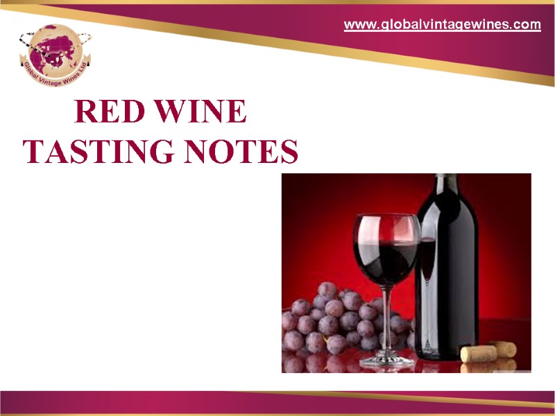 GLOBAL VINTAGE WINES TASTING NOTES www.globalvintagewines.com RED WINE
