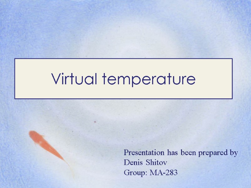Virtual temperature Presentation has been prepared by Denis