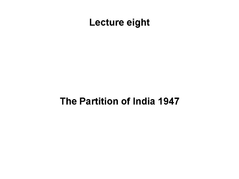 Lecture eight The Partition of India 1947 Indian