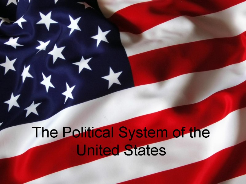 The Political System of the United States The