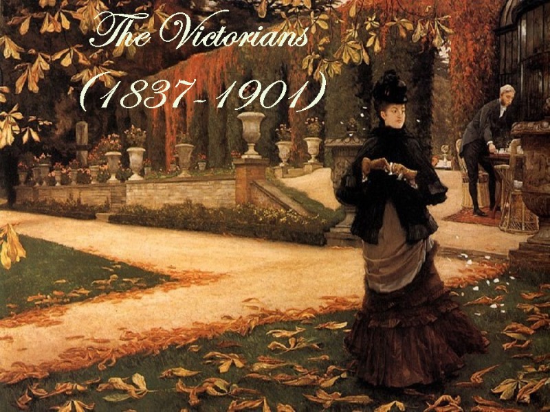 The Victorians (1837-1901) Historical tendencies which have affected