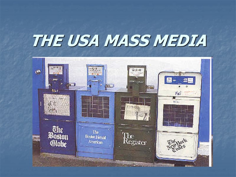 THE USA MASS MEDIA General Information What are