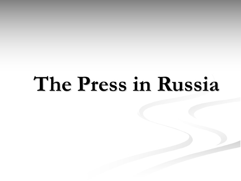 The Press in Russia Newspapers and magazines play