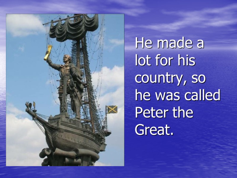 Peter the Great Peter the First was the