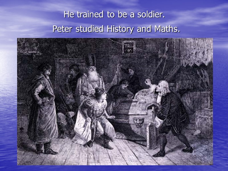 Peter the Great Peter the First was the