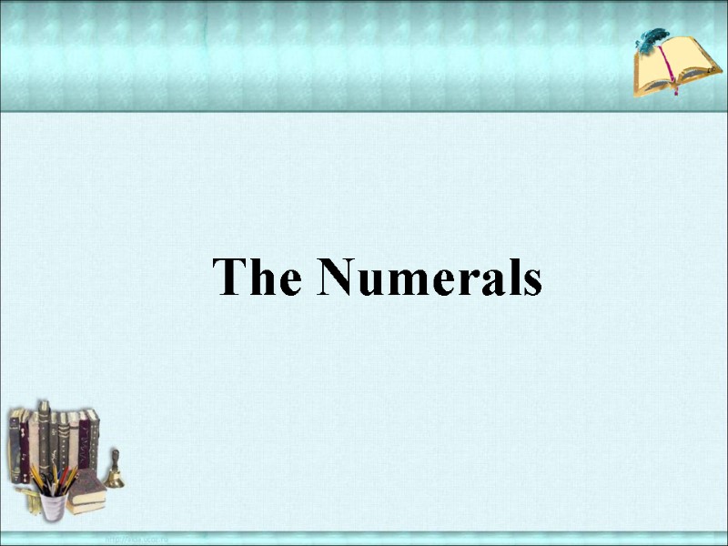The Numerals Cardinal Numerals Обозначают количество Отвечают на