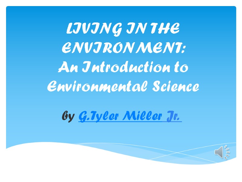 LIVING IN THE ENVIRONMENT: An Introduction to Environmental