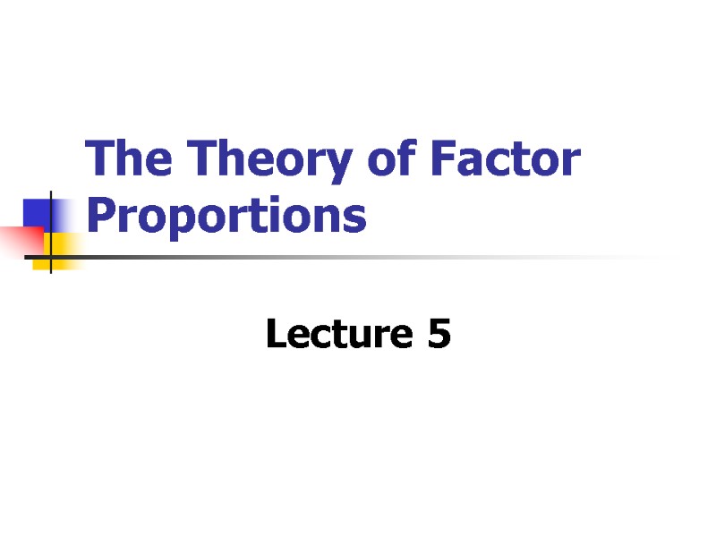 The Theory of Factor Proportions Lecture 5 2