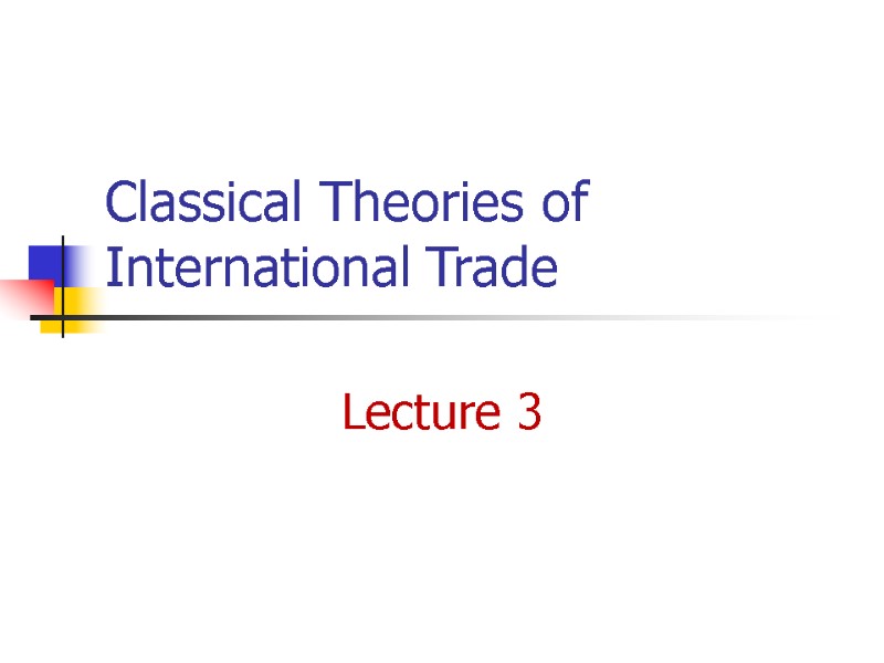 Classical Theories of International Trade Lecture 3 2