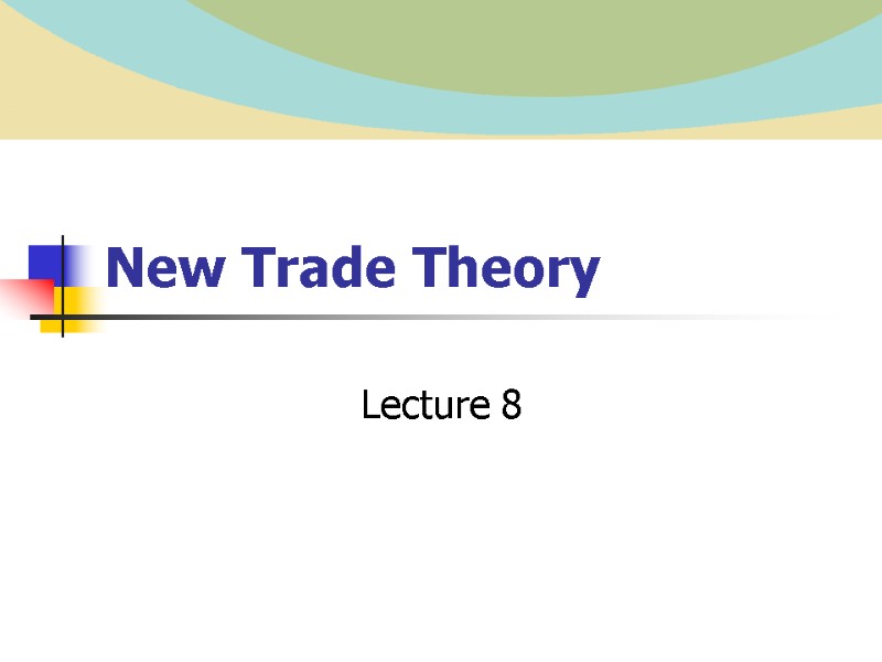 New Trade Theory Lecture 8 2 Lecture 8