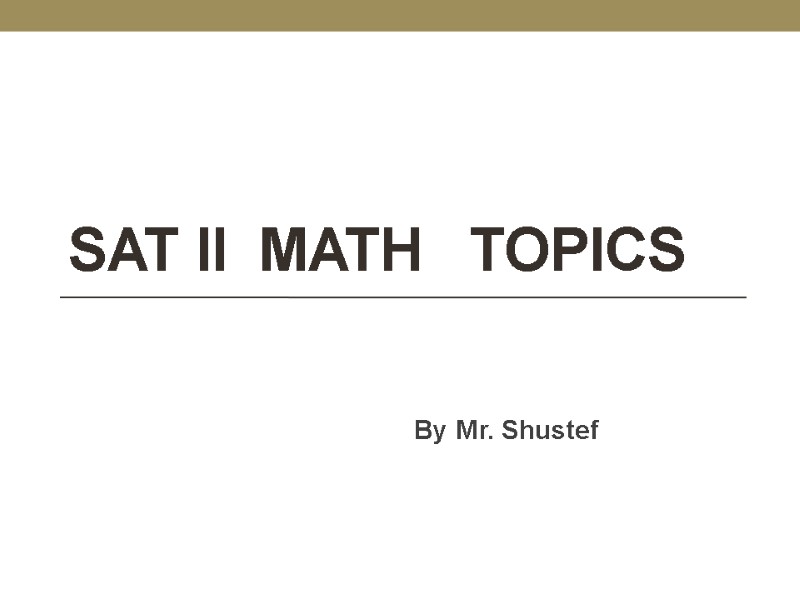 SAT ii MATH TOPICS By Mr. Shustef Measure