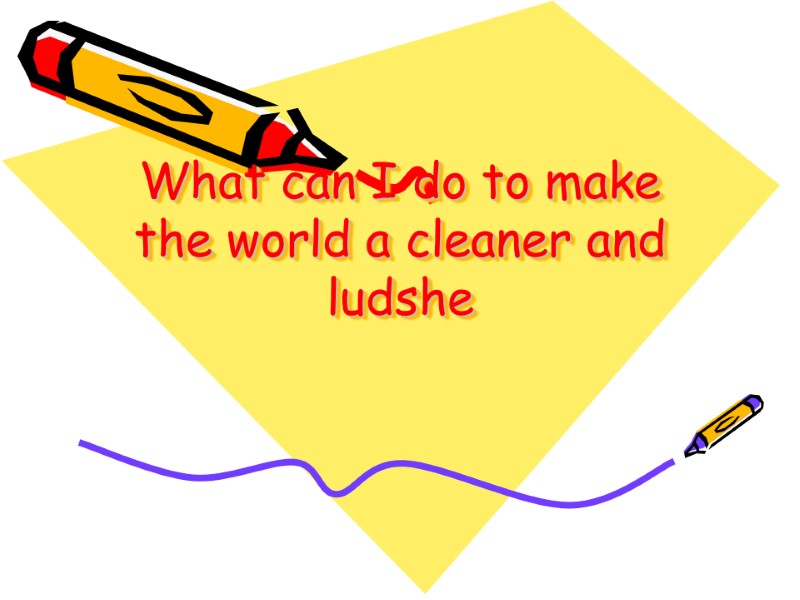 What Can I Do To Make The World what-can-i-do-to-make-the-world