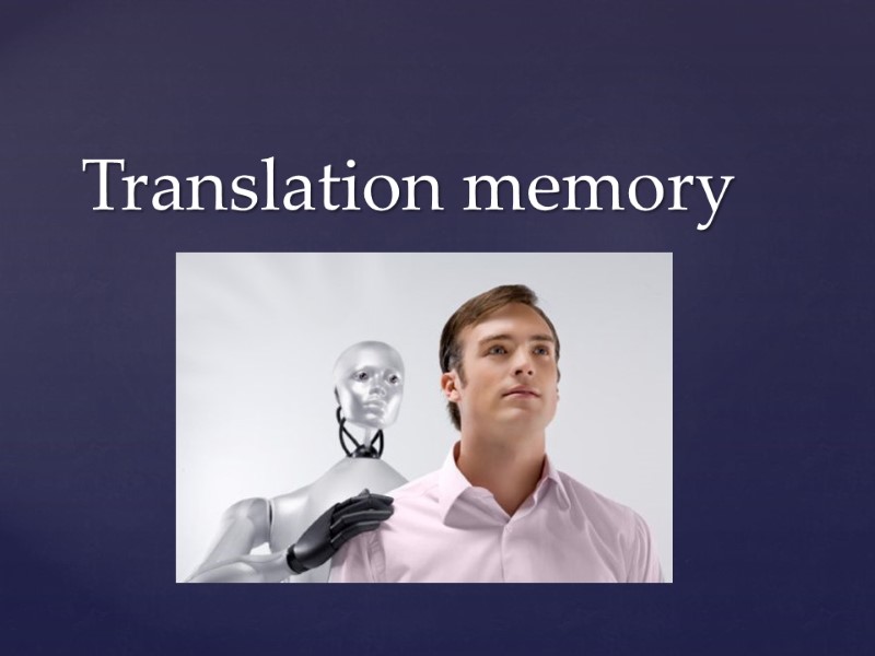 Translation memory A translation memory, or TM, is