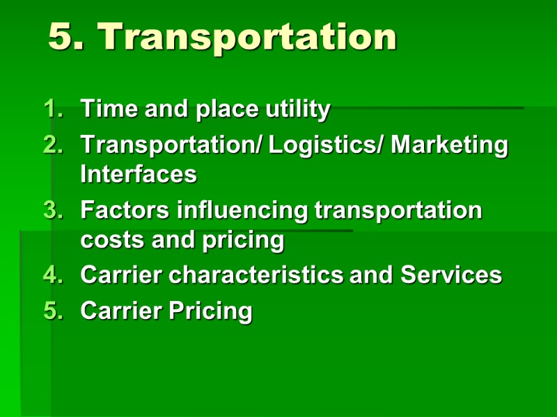 5. Transportation Time and place utility Transportation/ Logistics/