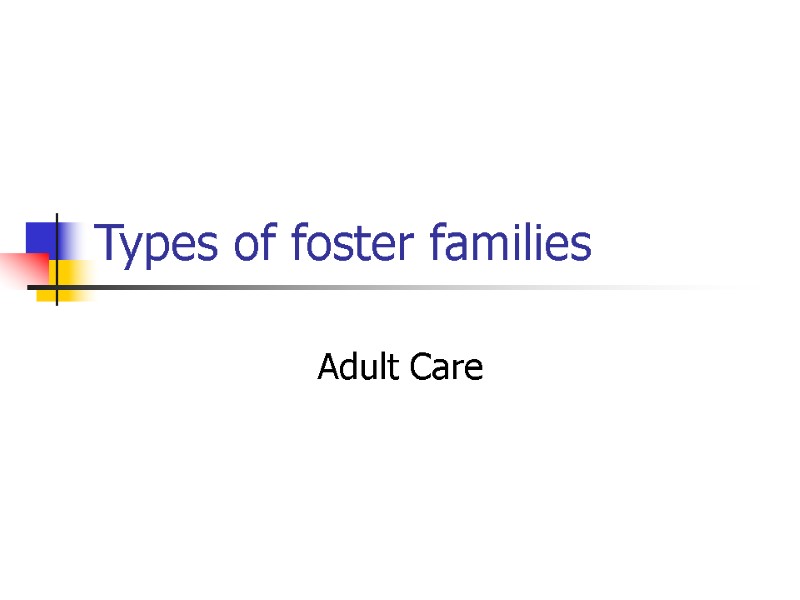 Types of foster families Adult Care Adult care
