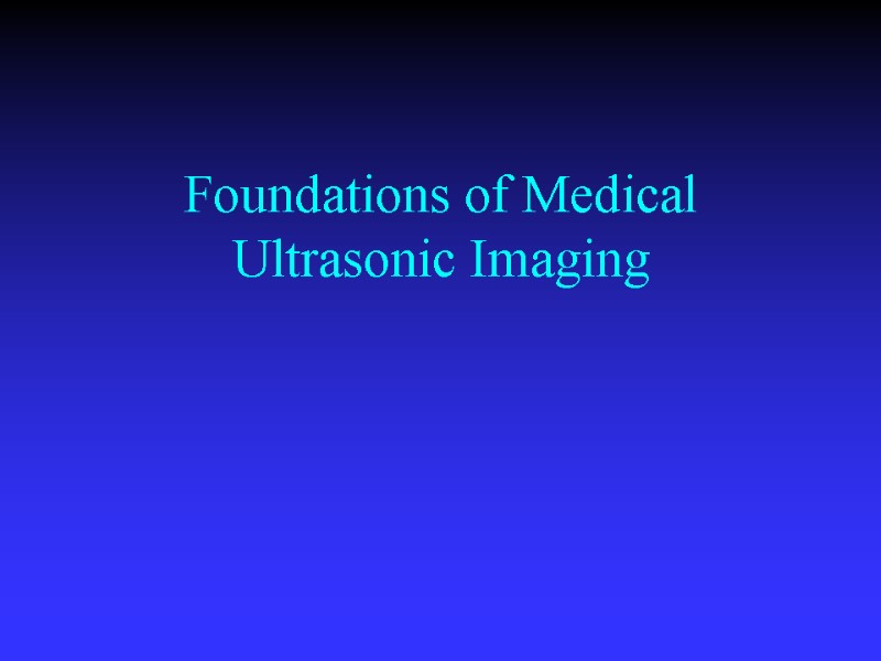 Foundations of Medical Ultrasonic Imaging Physics of ultrasound