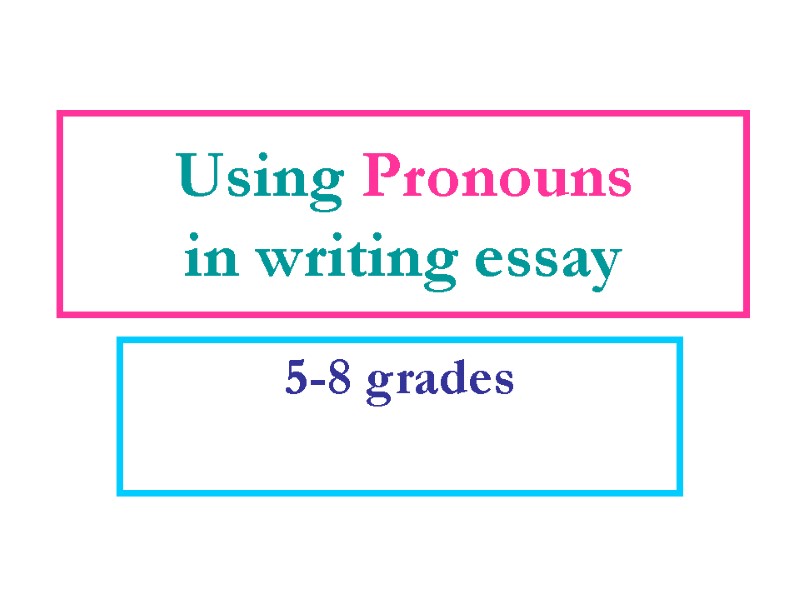 Using Pronouns in writing essay 5-8 grades Pronouns