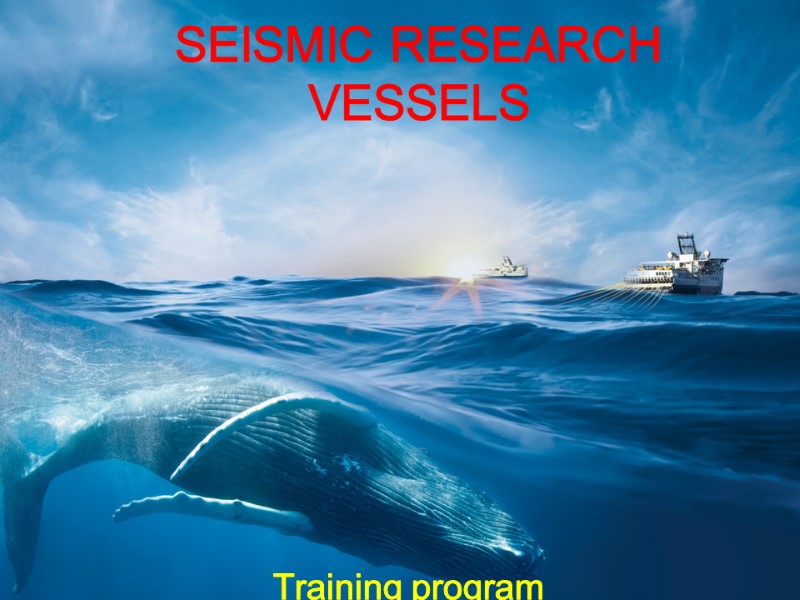 SEISMIC RESEARCH VESSELS Training program SEISMIC RESEARCH VESSELS