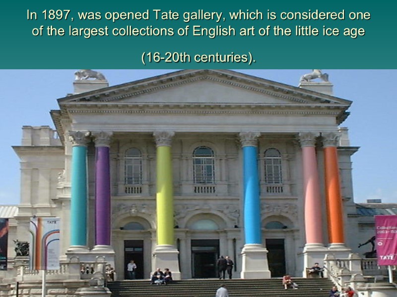 Tate gallery In 1897, was opened Tate gallery,