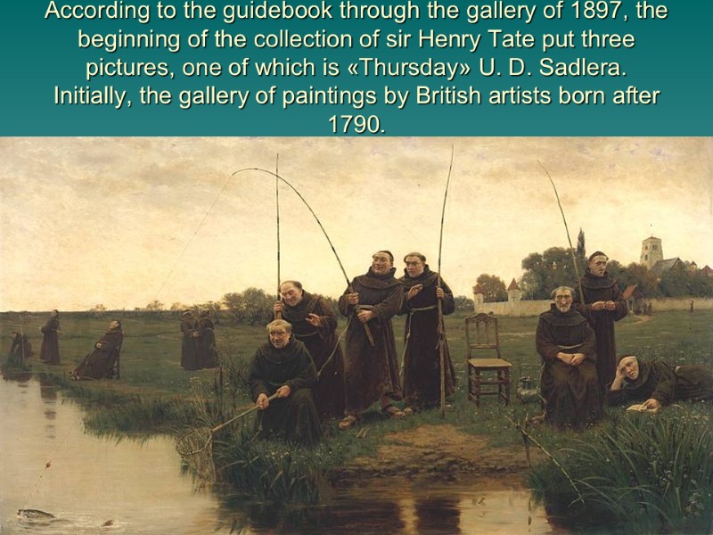 Tate gallery In 1897, was opened Tate gallery,