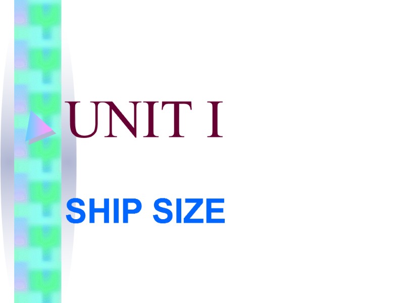 UNIT I SHIP SIZE Archimedes’ principle A ship