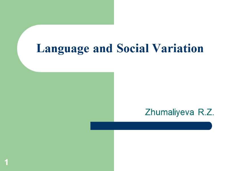 1 Language and Social Variation Zhumaliyeva R.Z. 2