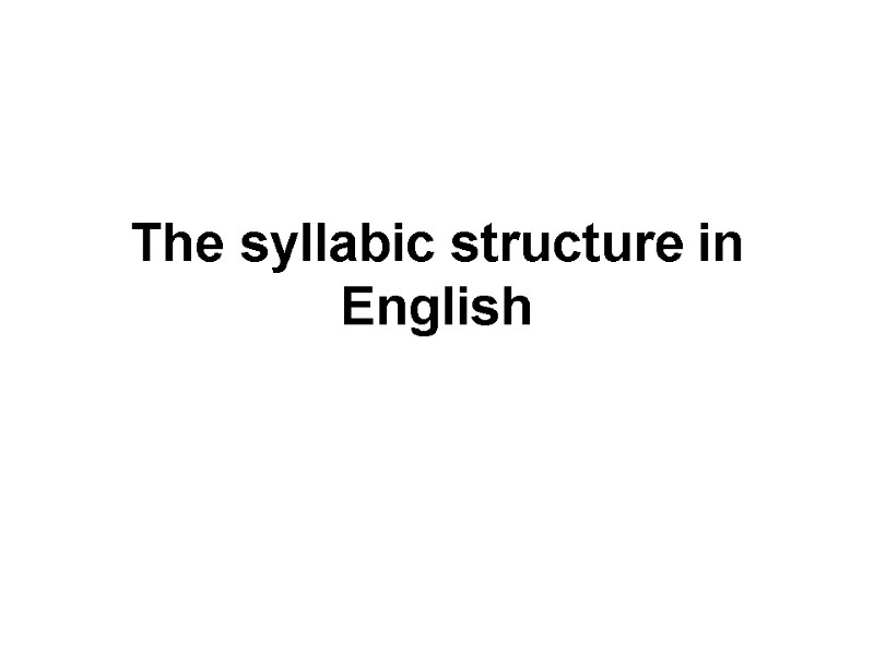 The syllabic structure in English Theories on syllable