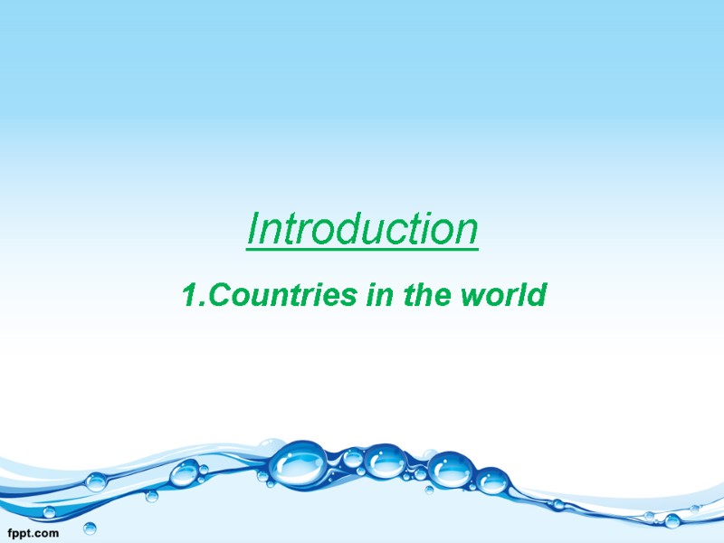 Introduction 1.Countries in the world Content of the