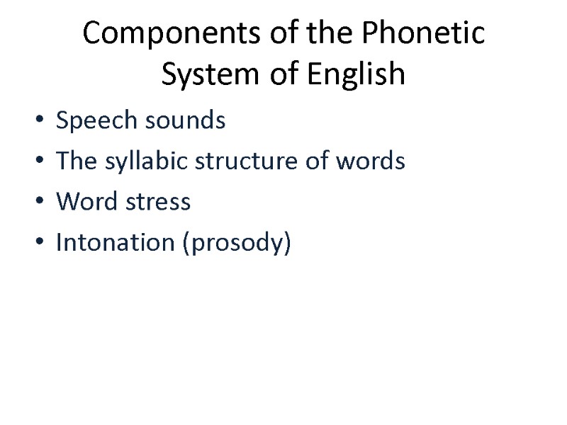 The Subject-matter of Phonetics Components of the Phonetic